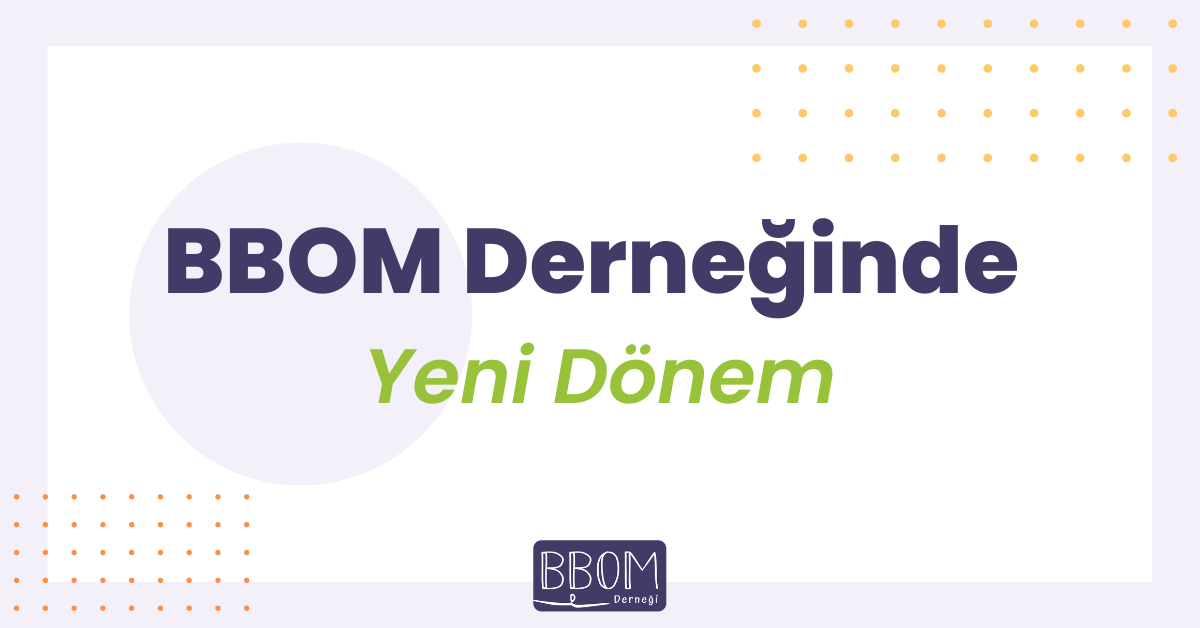 BBOM Derneğinde Yeni Dönem - BBOM Derneği